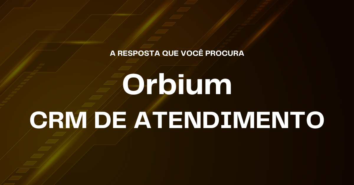 Os 5 benefícios de escolher o CRM certo para potencializar o suporte ao cliente - Orbium - A ...